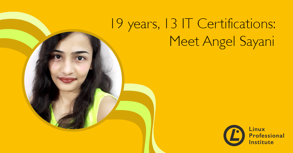 19 Years, 13 IT Certifications: Meet Angel Sayani | Linux Professional ...