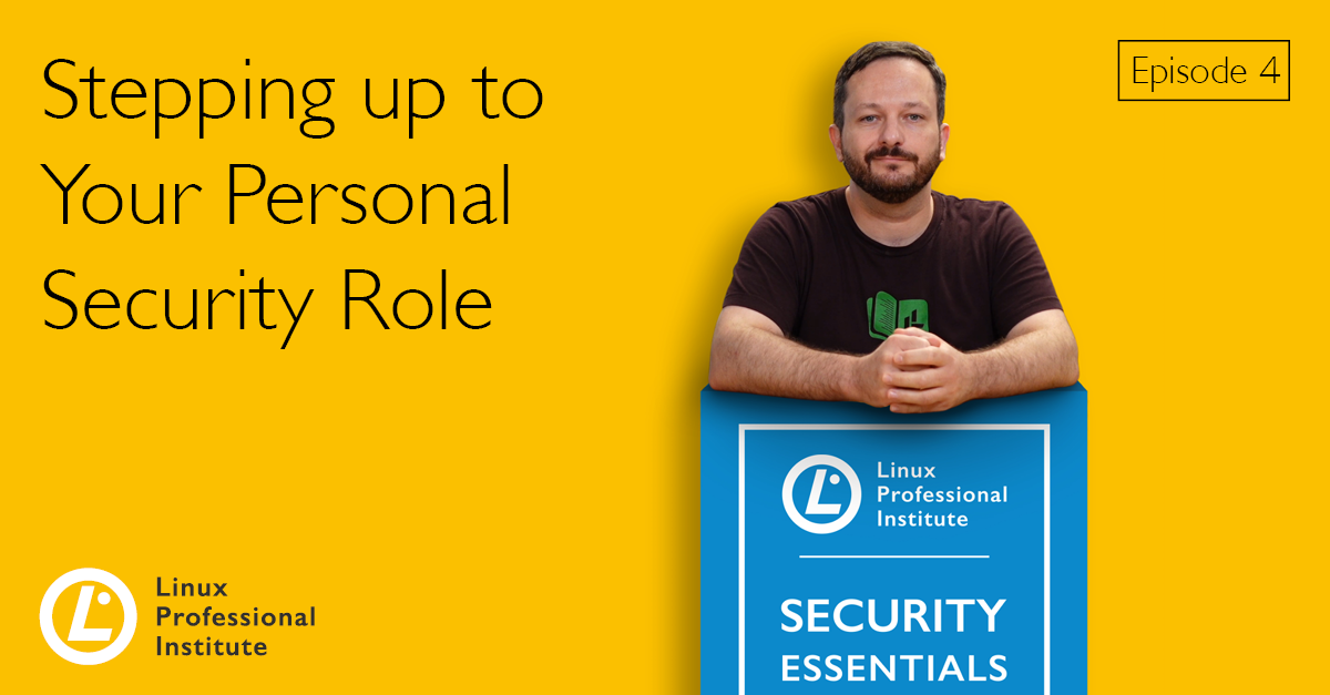 Stepping up to Your Personal Security Role | Linux Professional Institute