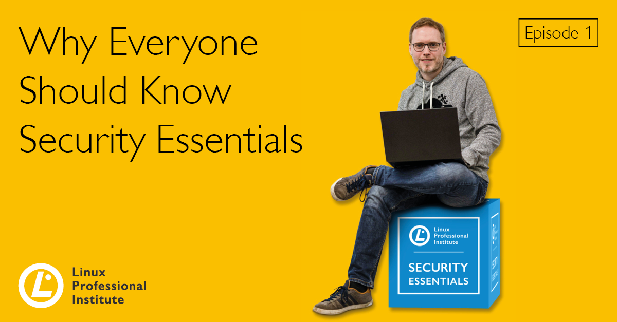 Why Everyone Should Know Security Essentials | Linux Professional Institute