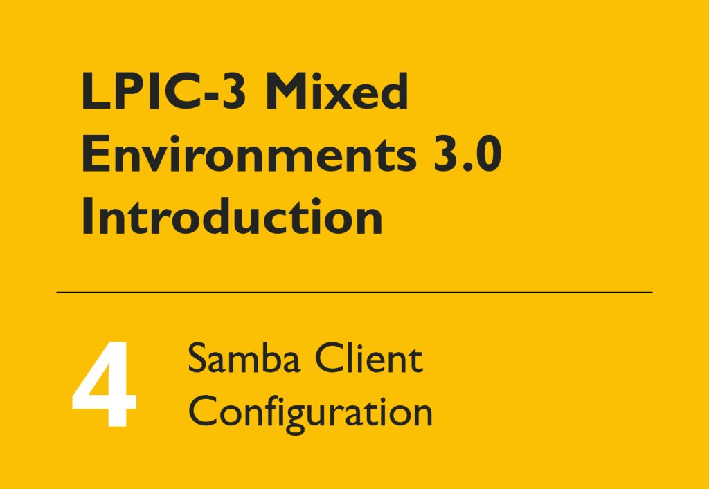 LPIC-3 Mixed Environments 3.0 Introduction #04: 304: Samba Client Configuration - Linux ...