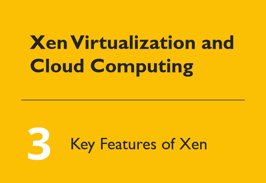 Xen Virtualization and Cloud Computing #03: Key Features of Xen - Linux ...