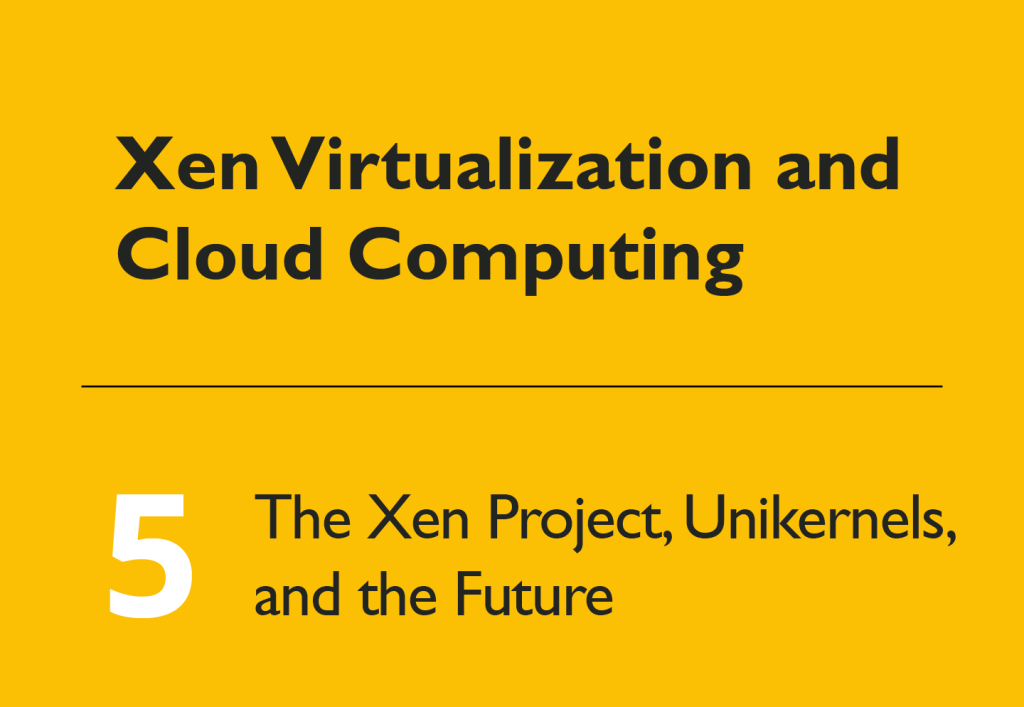 Xen Virtualization and Cloud Computing #05: The Xen Project, Unikernels ...